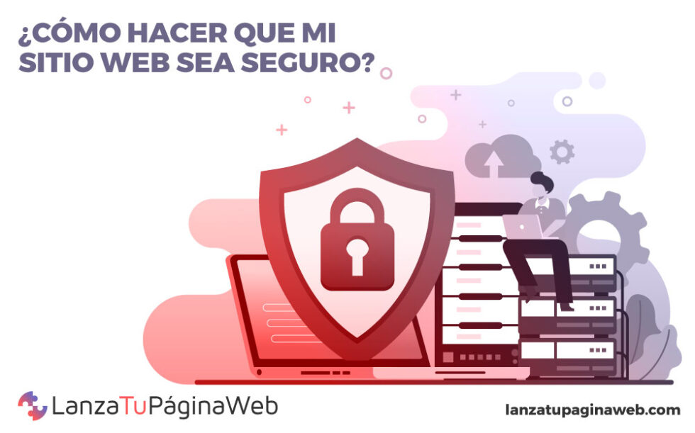 ¿Cómo tener un sitio web seguro? | LanzaTuPaginaWeb
